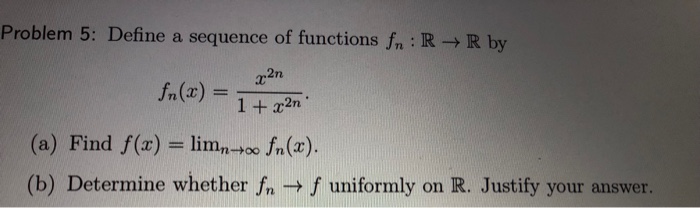 Solved Problem 5: Define a sequence of functions fn : R → R | Chegg.com