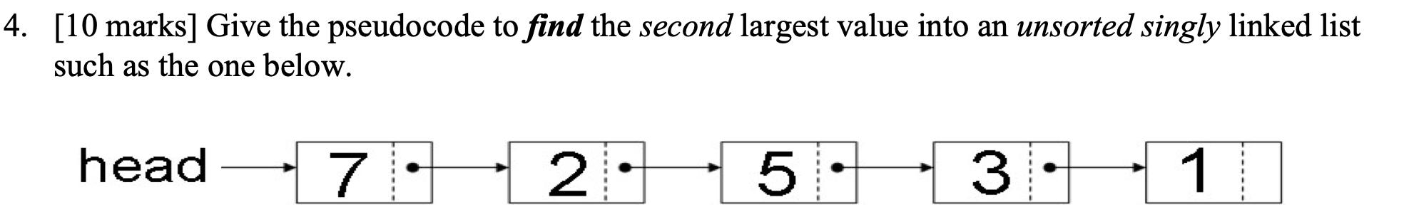 Solved 4. [10 marks] Give the pseudocode to find the second | Chegg.com