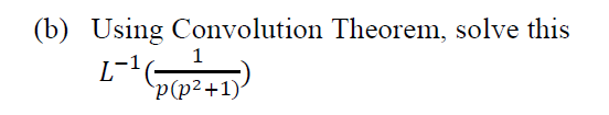Solved (b) Using Convolution Theorem, solve this 1 L-¹6 | Chegg.com
