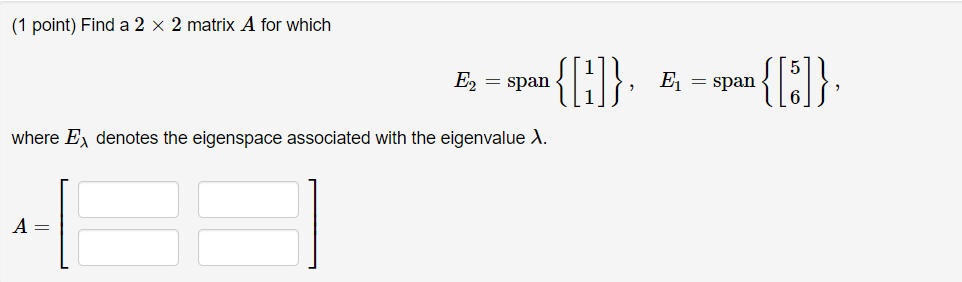 Solved (1 point) Find a 2 x 2 matrix A for which E2 = span | Chegg.com