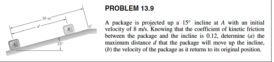 Solved A package is projected up a 15∘ incline at A with an | Chegg.com