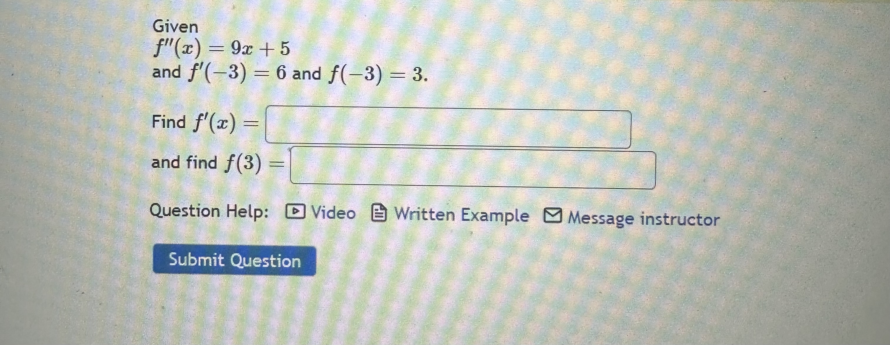 Solved f′′(x)=9x+5 and f′(−3)=6 and f(−3)=3. Find f′(x)= and | Chegg.com