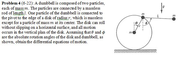 Solved Problem 4 (6-22): A dumbbell is composed oftwo | Chegg.com