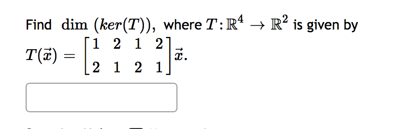 Solved Find dim(ker(T)), where T:R4→R2 is given by | Chegg.com