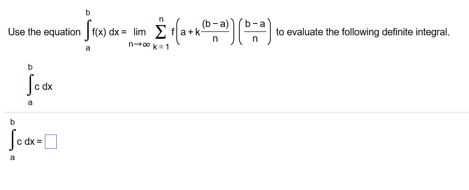 Solved Use the equation | f(x) dx- lim Σ fla-k (b-a) b-a | Chegg.com