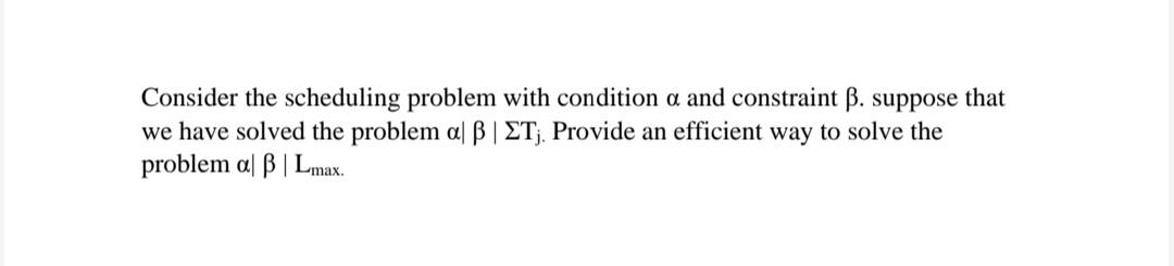 Solved Consider The Scheduling Problem With Condition α And 3901