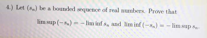 Solved 4.) Let (Sn) be a bounded sequence of real numbers. | Chegg.com