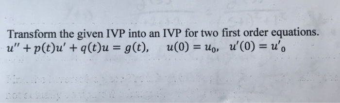 Solved Transform the given IVP into an IVP for two first | Chegg.com