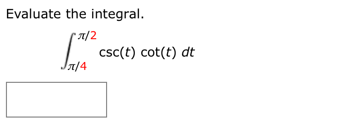 Solved Evaluate the integral. 1/2 csc(t) cot(t) dt Jn/4 | Chegg.com