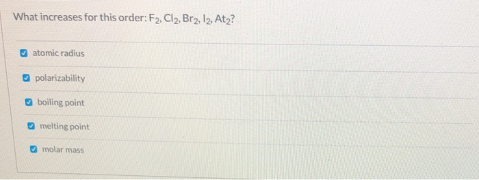 Solved What increases for this order: F2, Cl2, Br2, l2, At2? | Chegg.com