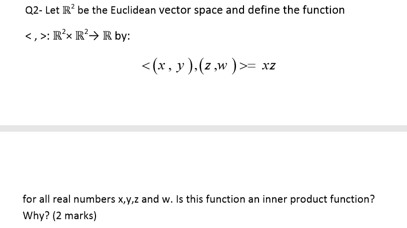 Solved Q2- Let R2 be the Euclidean vector space and define | Chegg.com