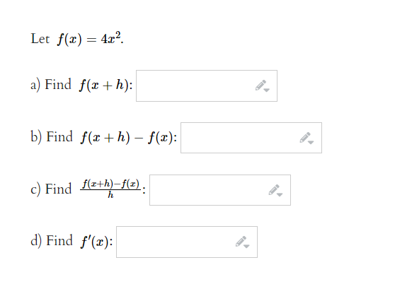 Solved Let f(x)=4x2. a) Find f(x+h) : b) Find f(x+h)−f(x) : | Chegg.com Solved Let f(x)=4x2. a) Find f(x+h) : b) Find f(x+h)−f(x) : | Chegg.com