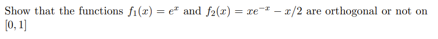 Solved Show that the functions f1(x)=ex ﻿and f2(x)=xe-x-x2 | Chegg.com