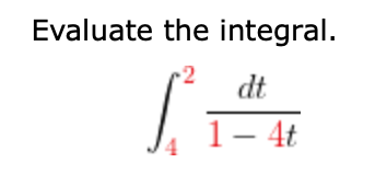 Solved Evaluate the integral. dt 1- 4t , | Chegg.com