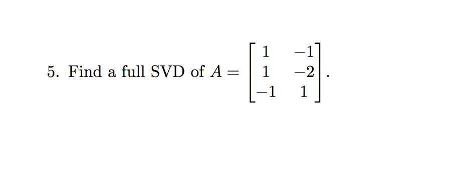 Solved 1 1 -11 -2 5. Find a full SVD of A = 1 | Chegg.com