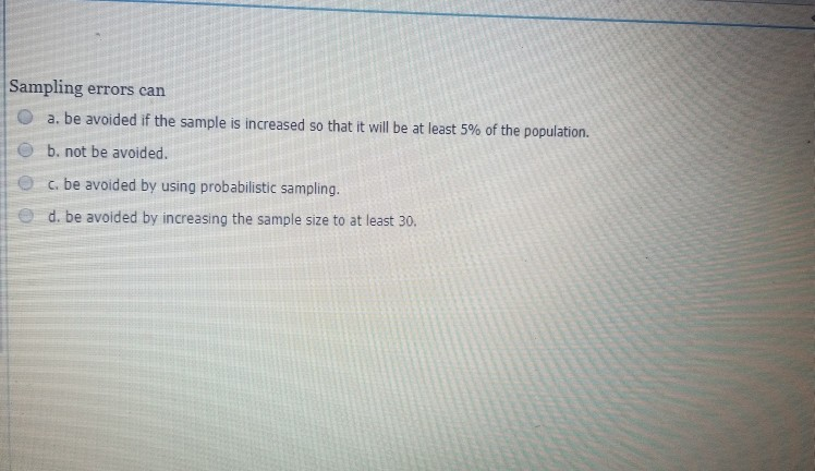 Solved Sampling errors can a. be avoided if the sample is | Chegg.com