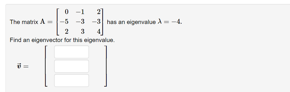 Solved he matrix A=⎣⎡0−52−1−332−34⎦⎤ has an eigenvalue λ=−4 | Chegg.com