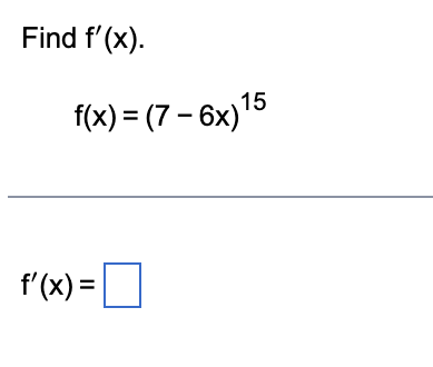 Solved Find \\( f^{\\prime}(x) \\). \\[ f(x)=(7-6 x)^{15} | Chegg.com