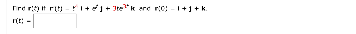 Solved Find r(t) if r'(t) = t4 i + et j + 3te3t k and r(0) = | Chegg.com
