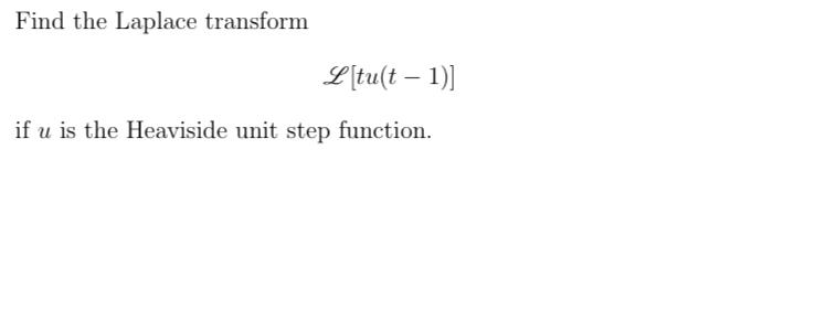 Solved Find the Laplace transform L[tu(t−1)] if u is the | Chegg.com