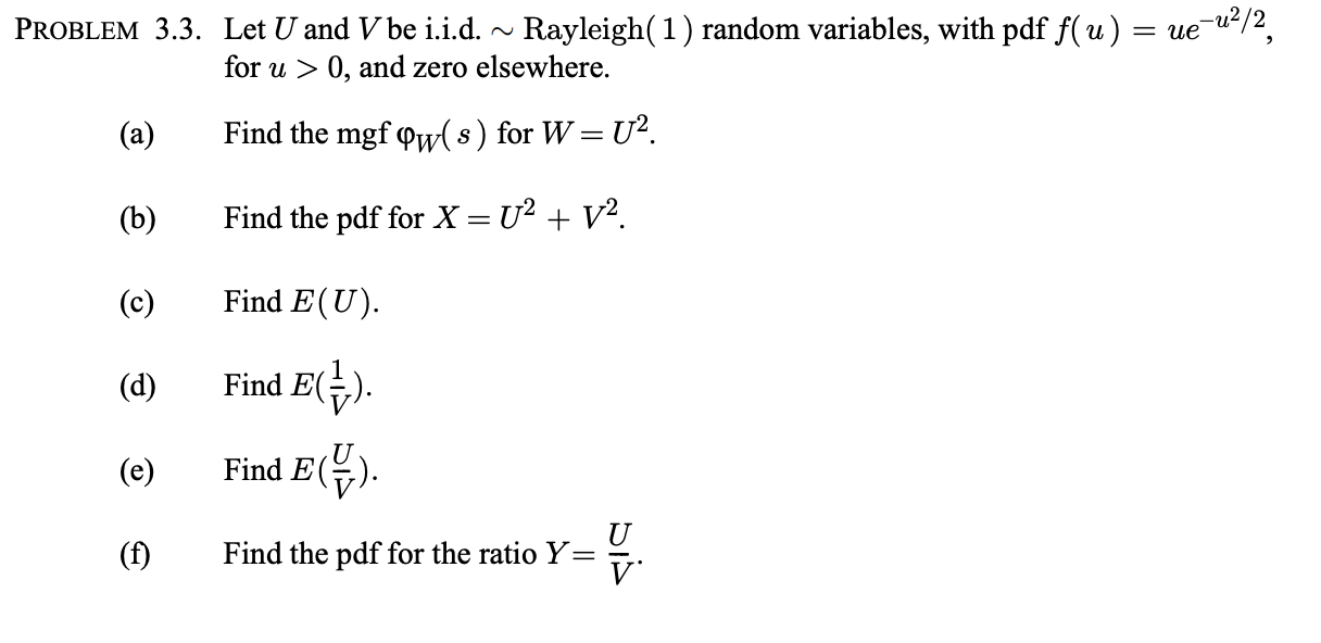 Solved ProBLEM 3.3. Let U and V be i.i.d. ∼ Rayleigh (1) | Chegg.com
