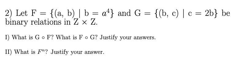 Solved 2) Let F={(a,b)∣b=a4} and G={(b,c)∣c=2 b} be binary | Chegg.com