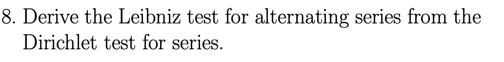 Solved 8. Derive the Leibniz test for alternating series | Chegg.com