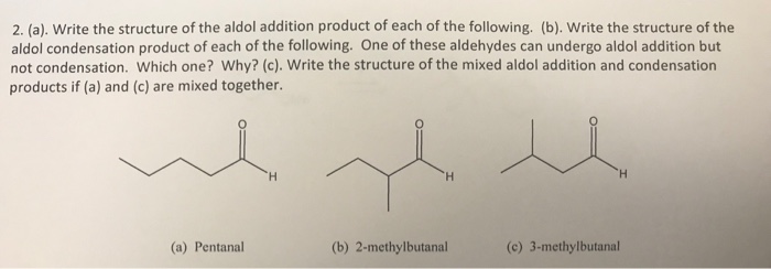 Solved 2. (a). Write the structure of the aldol addition | Chegg.com