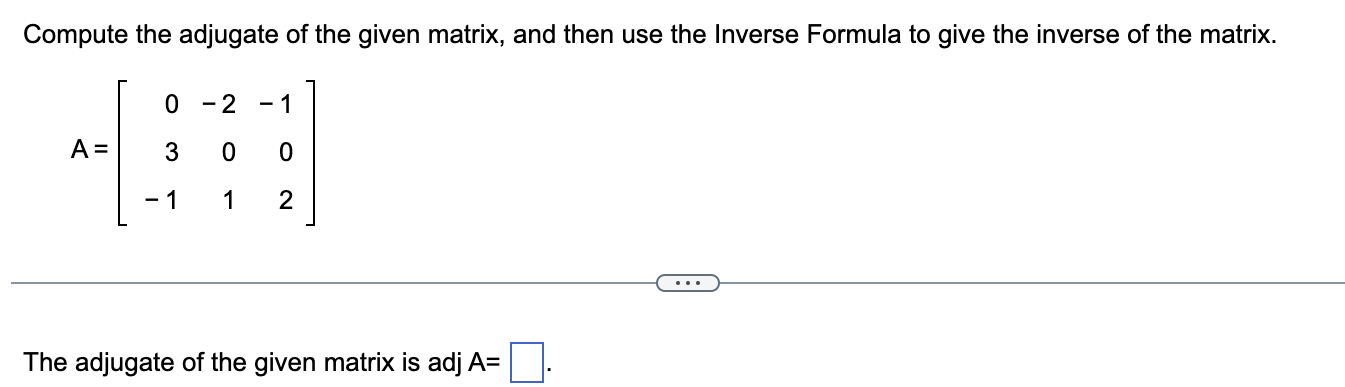 Solved A=⎣⎡03−1−201−102⎦⎤ The adjugate of the given matrix | Chegg.com