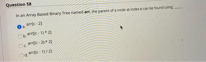 Solved Question 58 In an Array Based Binary Tree named arr, | Chegg.com