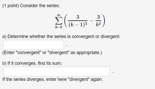 Solved (1 point) Consider the series: 3 k-8 a) Determine | Chegg.com