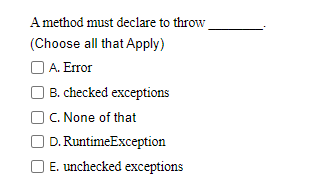 Solved A method must declare to throw (Choose all that | Chegg.com
