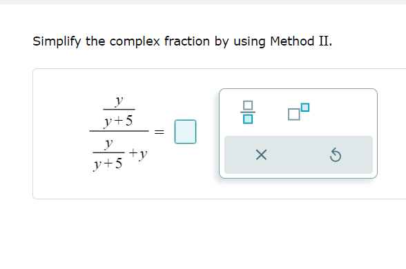 Solved Simplify the complex fraction by using Method II. y | Chegg.com