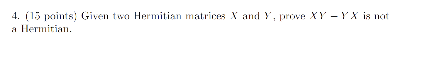 Solved 4. (15 points) Given two Hermitian matrices X and Y, | Chegg.com