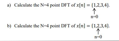 Solved a) Calculate the N-4 point DFT of x[n] [1,2,3,4). n 0 | Chegg.com