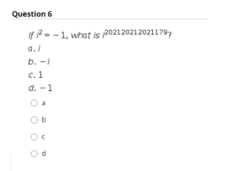 Solved Question 6 if i2= -1, what is ¡202120212021179? a. i | Chegg.com