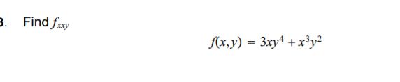 Solved 3. Find fxxy f(x,y) = 3xy4 + x3y2 | Chegg.com