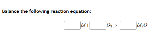 Solved Balance the following reaction equation: Li+O2→Li2O | Chegg.com