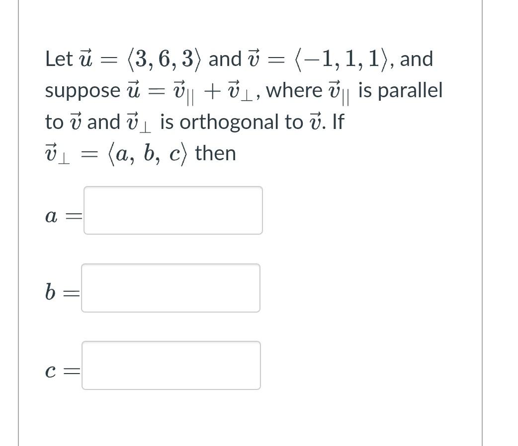 Solved Let u= 3,6,3 and v= −1,1,1 , and suppose u=v∥+v⊥, | Chegg.com