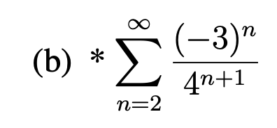 (b) ∗∑n=2∞4n+1(−3)n | Chegg.com