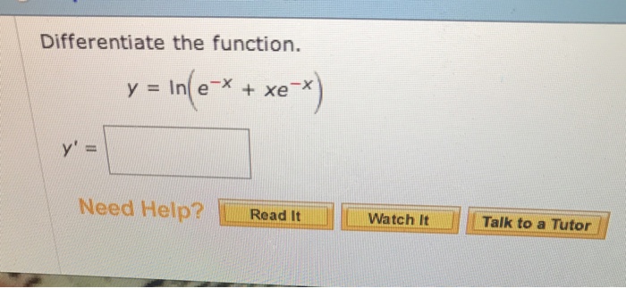 Solved Differentiate the function. y = ln(e^-x + xe^-x) y | Chegg.com