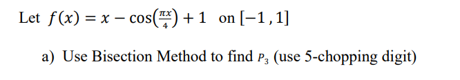 Let f(x)=x−cos(4πx)+1 on [−1,1] a) Use Bisection | Chegg.com