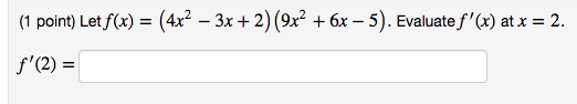 Solved (1 point) Let f(x) = (4x2 – 3x + 2) (9x² + 6x – 5). | Chegg.com