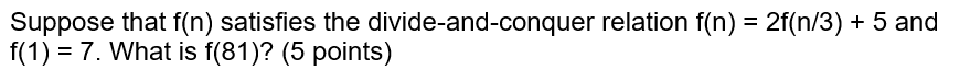 Solved Suppose that f(n) satisfies the divide-and-conquer | Chegg.com