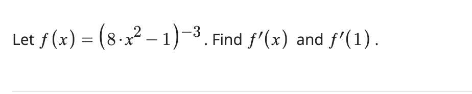 Solved Let f(x)=(8⋅x2−1)−3. Find f′(x) and f′(1). | Chegg.com