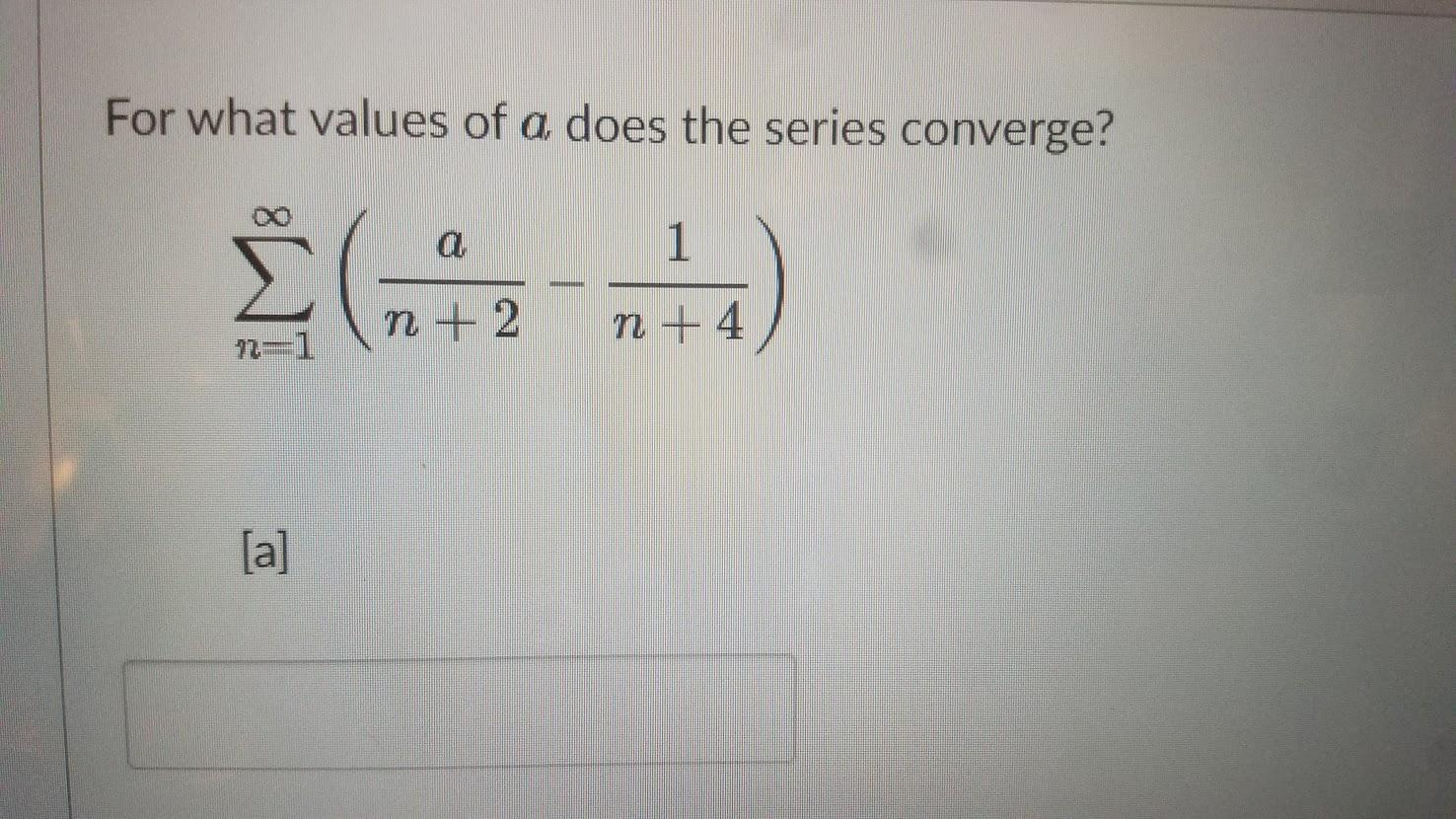 Solved For what values of a does the series converge? O 1 | Chegg.com