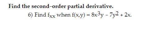 Solved Find the second-order partial derivative. 6) Find fxx | Chegg.com