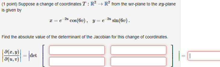 Solved (1 point) Suppose a change of coordinates T:R2→R2 | Chegg.com