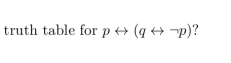 Solved truth table for p↔(q↔¬p) ? | Chegg.com