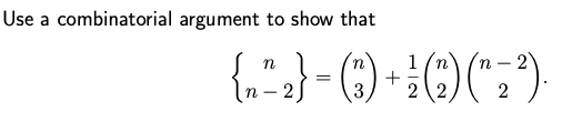 Solved Use a combinatorial argument to show that {n-2}= | Chegg.com